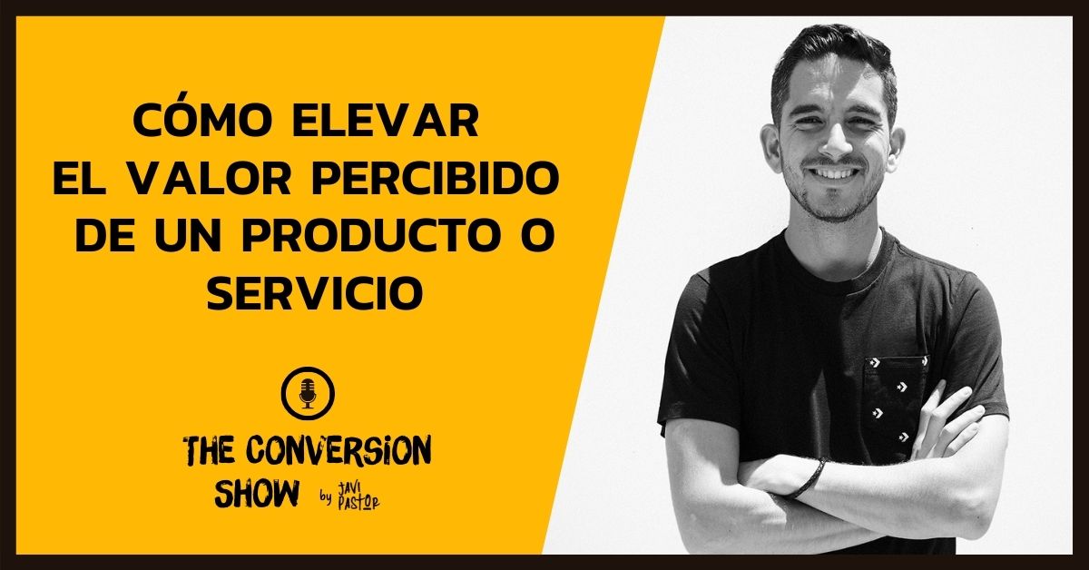 Cómo elevar el valor percibido de algo [PÓDCAST] - Javi Pastor